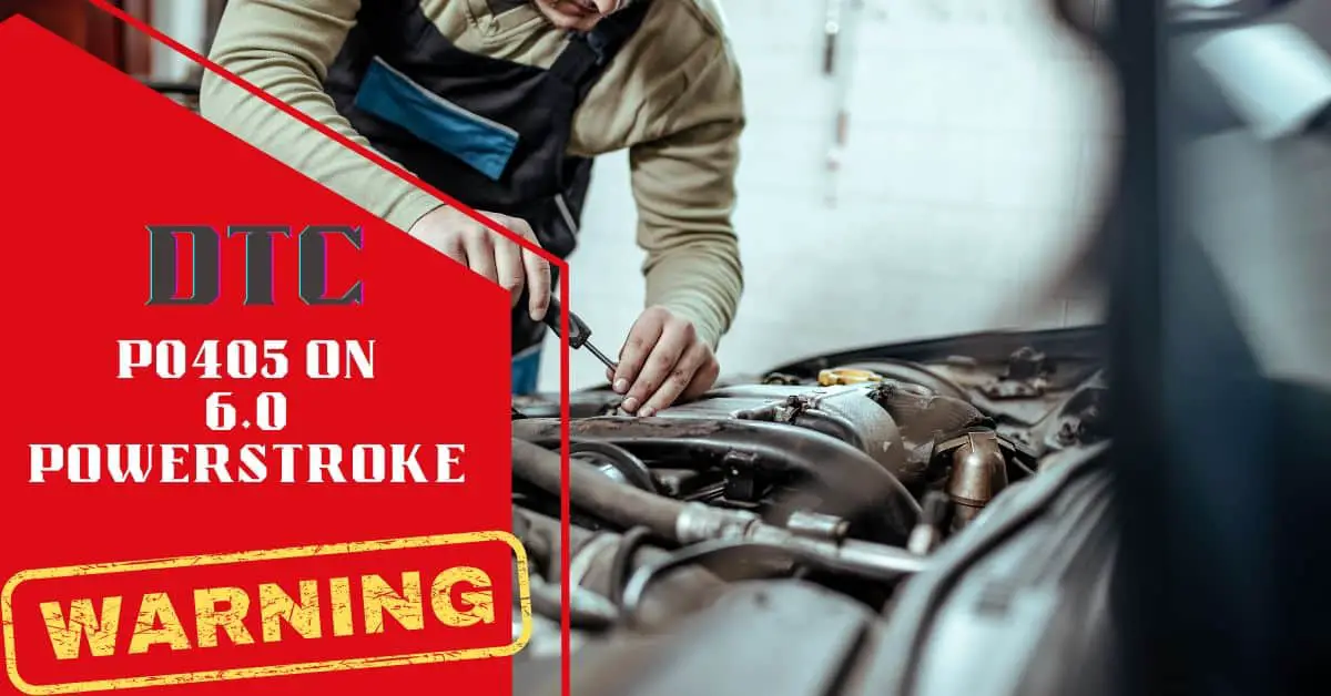 Fix P0405 Code On 6.0 Powerstroke: Reason, Diagnostic And Fixation » Drive Now Automotive